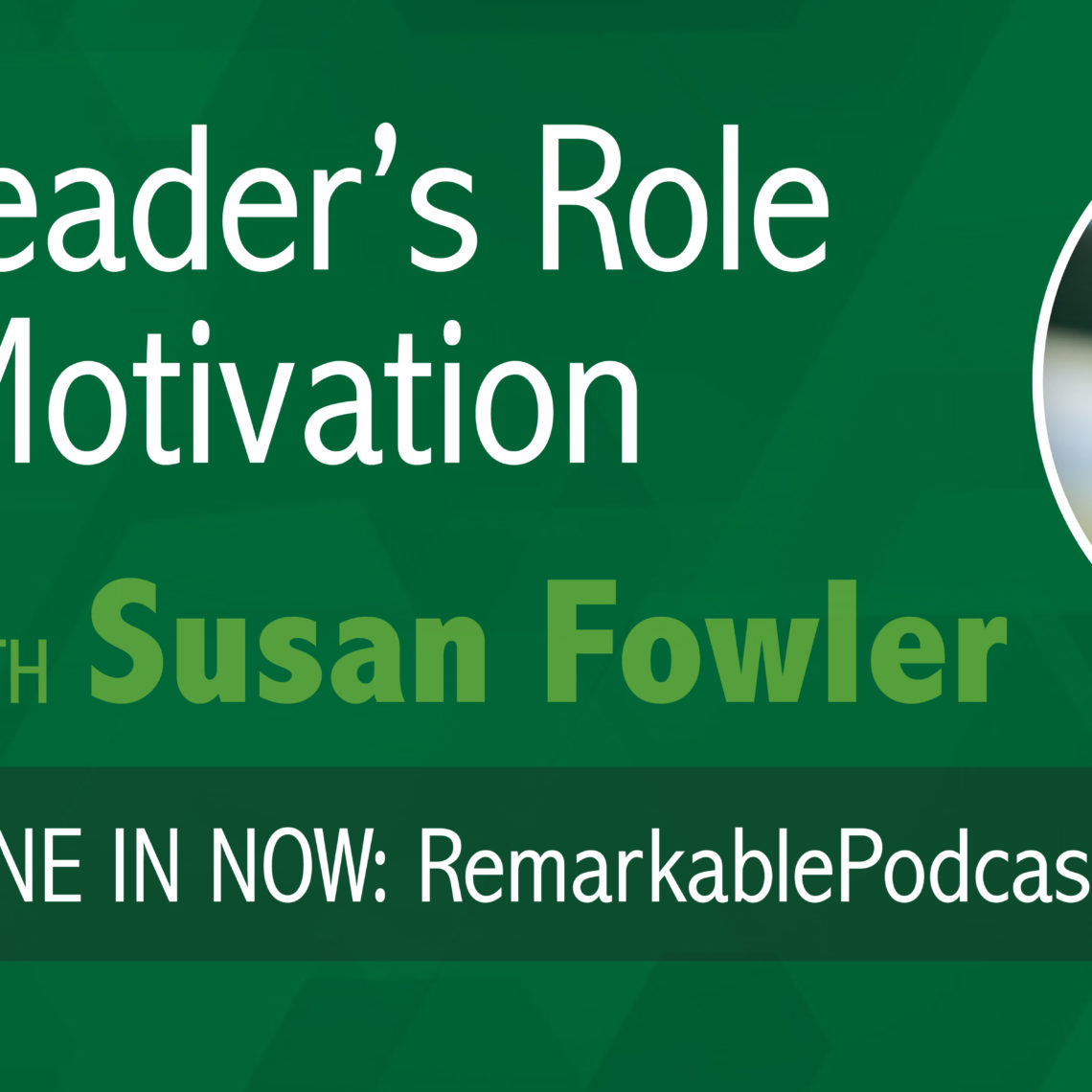 The Leader's Role in Motivation with Susan Fowler - #11 - The ...